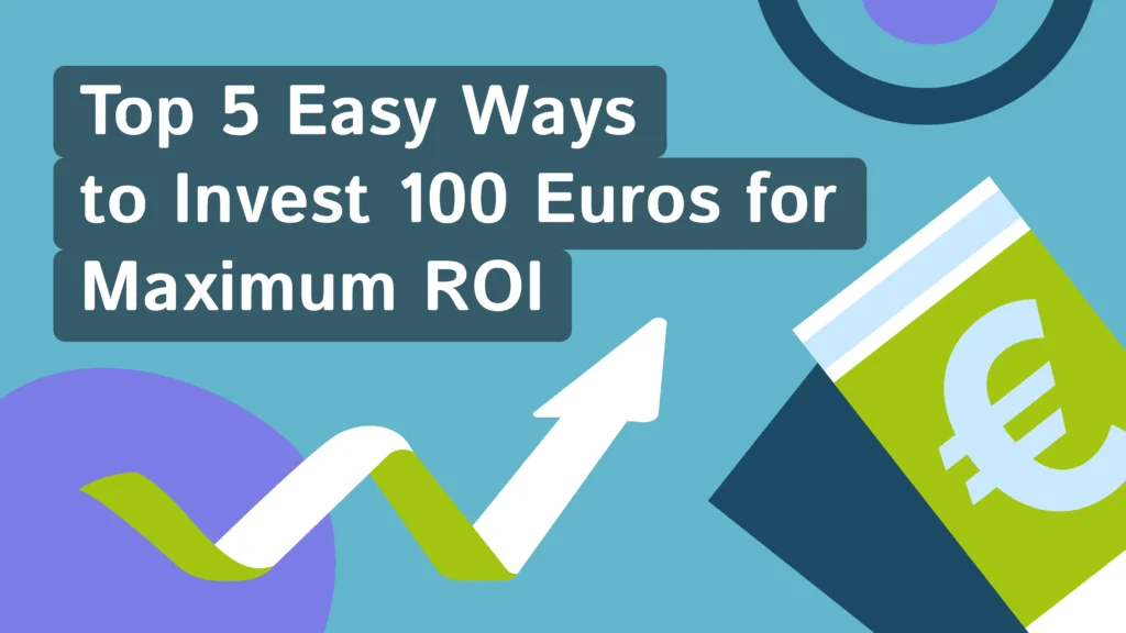 Top 5 Easy Ways to Invest 100 Euros for Maximum ROI | investeira